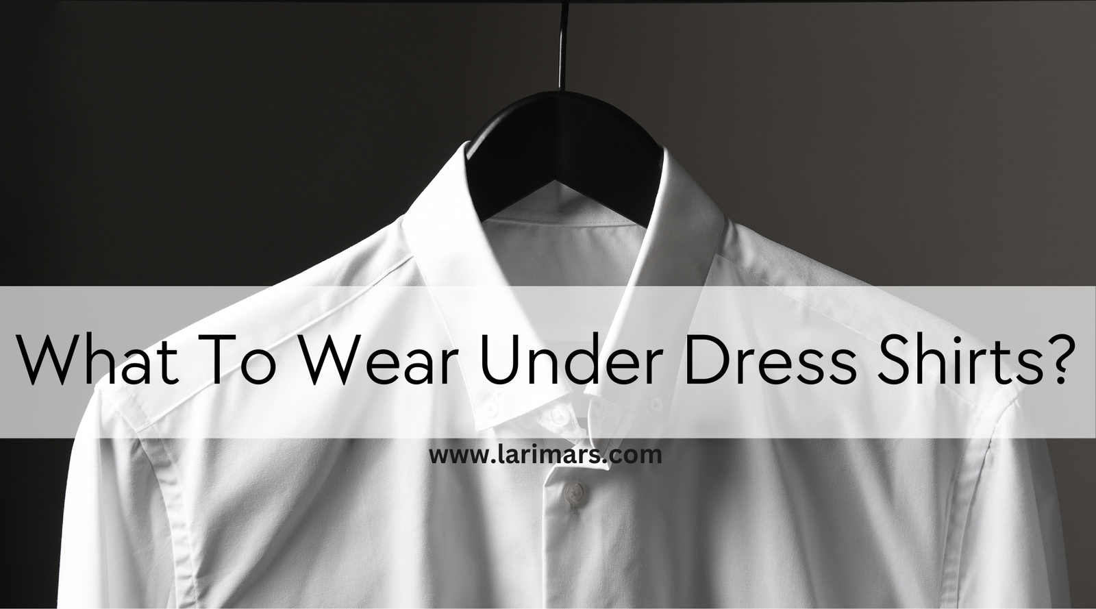 A Complete Under Dress Shirt Guide for Men 👕[MUST READ]