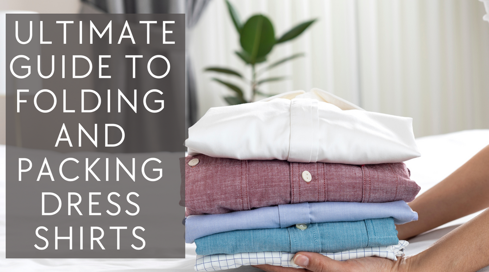 The Ultimate Guide to Folding and Packing Dress Shirts